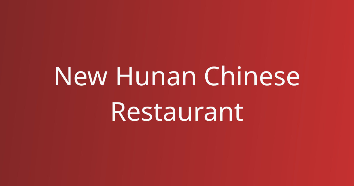 Order Authentic Chinese Online | New Hunan Chinese Restaurant - Pickup ...